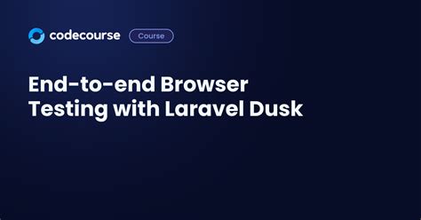 End To End Browser Testing With Laravel Dusk
