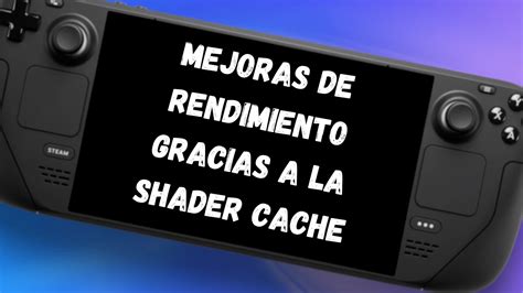 Mejora el rendimiento en Steam Deck gracias a la optimización de la Shader Caché