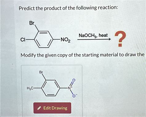 Predict the product of the following reaction: CI Br NaOCH3, heat NO2 ? Modify the given copy of ...