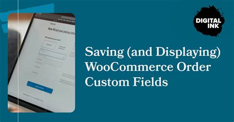Saving And Displaying Woocommerce Order Custom Fields Digital Ink
