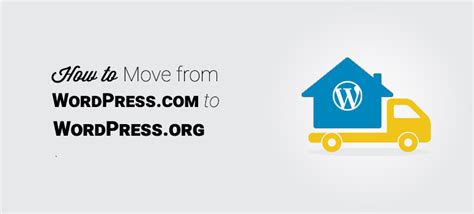 How To Move Your Site From WordPress Com To WordPress Org