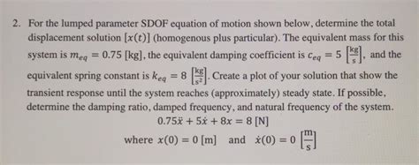 Solved 2 For The Lumped Parameter Sdof Equation Of Motion