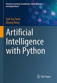 Artificial Intelligence With Python Machine Learning Foundations Methodologies And