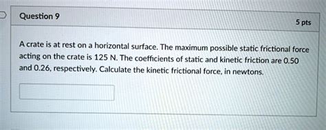 solved a crate is at rest on a horizontal surface the maximum possible static frictional force