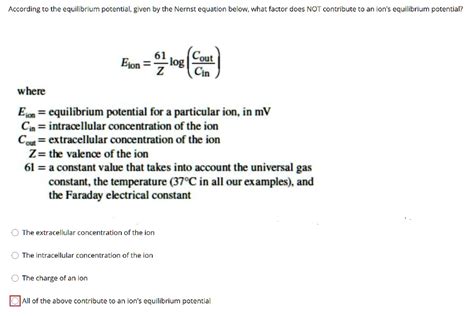 According To The Equilibrium Potential Given By The Nernst Equation Below What Factor Does Not