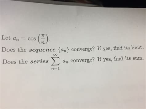 Solved Let An Cos Pi N Does The Sequence A Converge Chegg