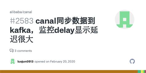 Canal同步数据到kafka，监控delay显示延迟很大 · Issue 2583 · Alibabacanal · Github