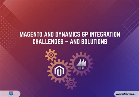 Magento And Dynamics Gp Integration Challenges — And Solutions By