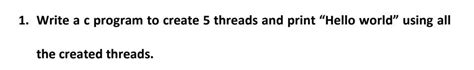 Solved Write A C Program To Create Threads And Print Chegg