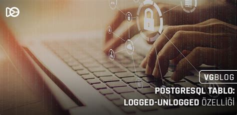 Postgresql Tablo Logged Unlogged Özelliği Vizyoner Genç