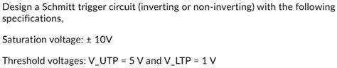 Design A Schmitt Trigger Circuit Inverting Or Non Inverting With The Following Specifications
