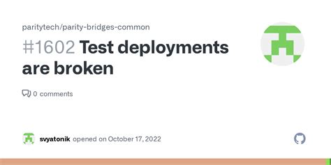 Test Deployments Are Broken · Issue 1602 · Paritytechparity Bridges Common · Github