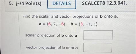 Solved Find The Scalar And Vector Projections Of B Onto A Chegg