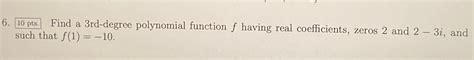 Solved Find A 3rd Degree Polynomial Function F Having Real Chegg Com