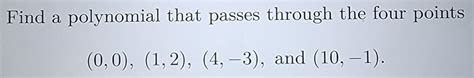 Solved Find a polynomial that passes through the four points | Chegg.com