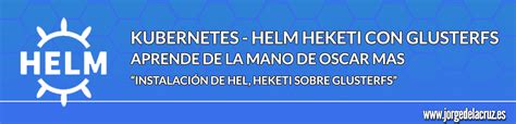 Kubernetes Helm Heketi Con Glusterfs El Blog De Jorge De La Cruz