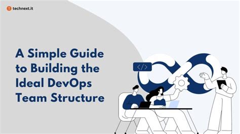 A Simple Guide To Building The Ideal Devops Team Structure