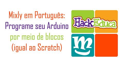Mixly Programação Em Blocos Para Arduino Hackeduca