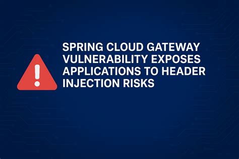 spring cloud gateway vulnerability exposes applications to header