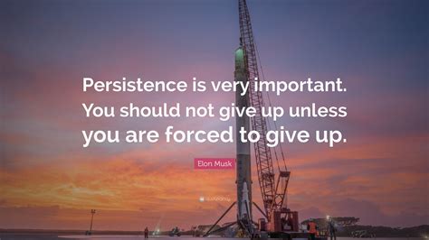 Elon Musk Quote “persistence Is Very Important You Should Not Give Up