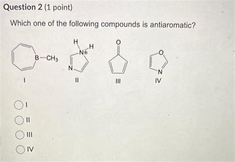 Solved Which One Of The Following Compounds Is Antiaromatic Solved Which One Of The Following Compounds Is Antiaromatic
