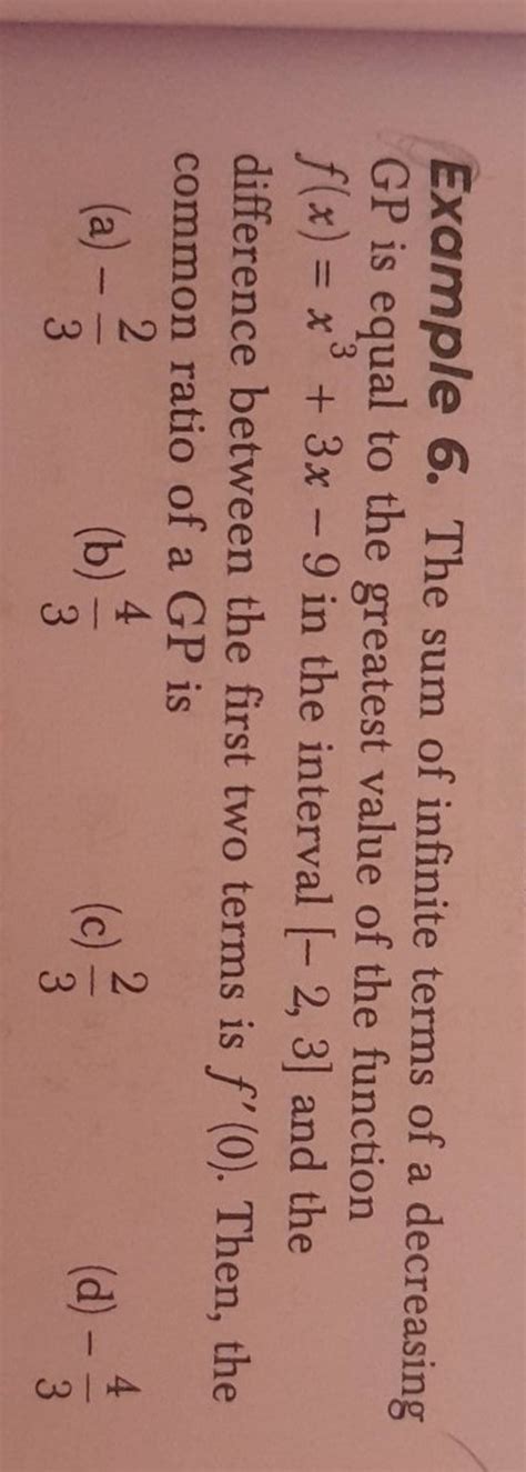 Example 6 The Sum Of Infinite Terms Of A Decreasing Gp Is Equal To The G