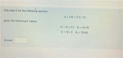Solved Calculate K For The Following Reaction A B C Chegg