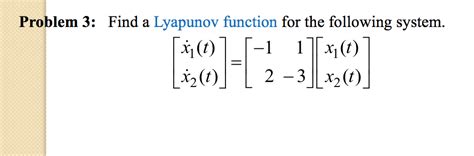 Solved Problem 3 Find A Lyapunov Function For The Following