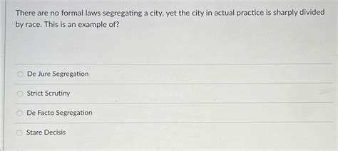 Solved There Are No Formal Laws Segregating A City Yet The