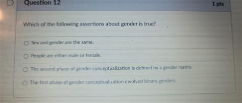 Solved Which Of The Following Assertions About Gender Is Chegg