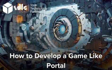 How to Develop a Game Like Portal - SDLC Corp