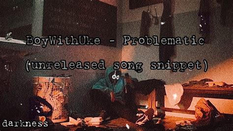 Boywithuke Problematic Unreleased Youtube