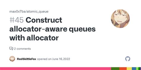 Construct Allocator Aware Queues With Allocator · Issue 45 · Max0x7baatomicqueue · Github