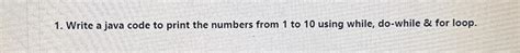 Solved Write A Java Code To Print The Numbers From To Chegg Com