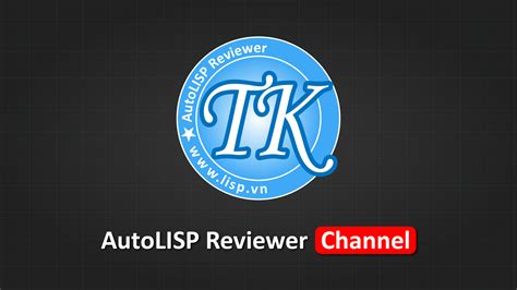 AutoLISP Reviewer YouTube channel about AutoLisp Kênh video chuyên