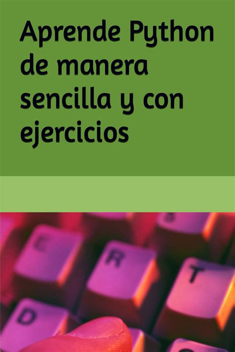 Aprende Python de manera sencilla y con ejercicios Aprende Python fácil Spanish Edition Lav