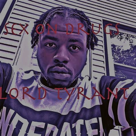 Stream Lord Tyrant Sex On Drugs By Avage01 Listen Online For Free