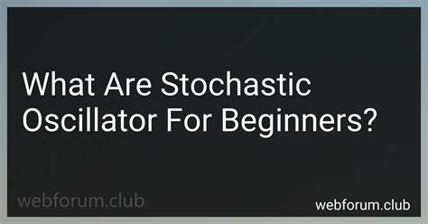 What Are Stochastic Oscillator For Beginners In 2024