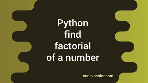Python Program To Find The Factorial Of A Number Codevscolor