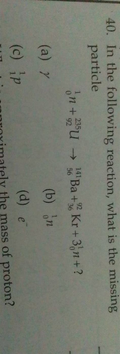 in the following reaction what is the missing particle 01 n 92235 u→5614