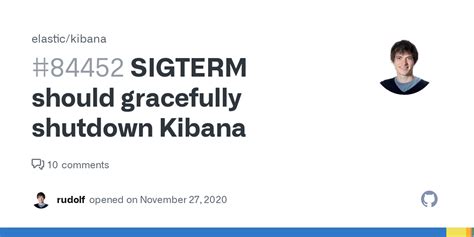 Sigterm Should Gracefully Shutdown Kibana · Issue 84452 · Elastic