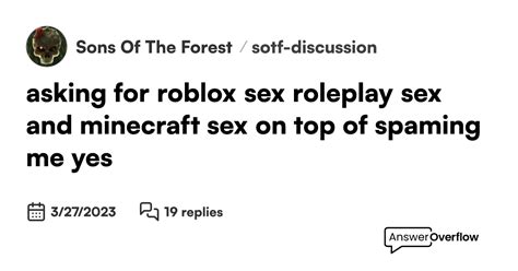 Asking For Roblox Sex Roleplay Sex And Minecraft Sex On Top Of Spaming