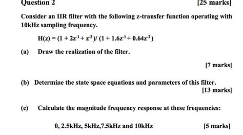 solved question 2 [25 marks] consider an iir filter with the