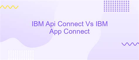 Ibm Api Connect Vs Ibm App Connect Apix Drive