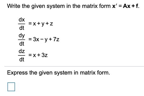 solved write the given system in the matrix form x ax f