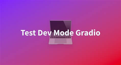 Test Dev Mode Gradio A Hugging Face Space By Xianbao