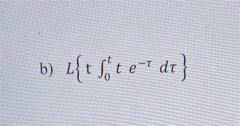 Solved b L t0tteτdτ Chegg com