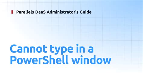 Cannot Type In A PowerShell Window Parallels DaaS Administrator S Guide