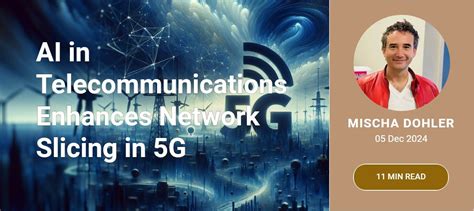 Ai In Telecommunications Enhances Network Slicing In 5g Mischa Dohler