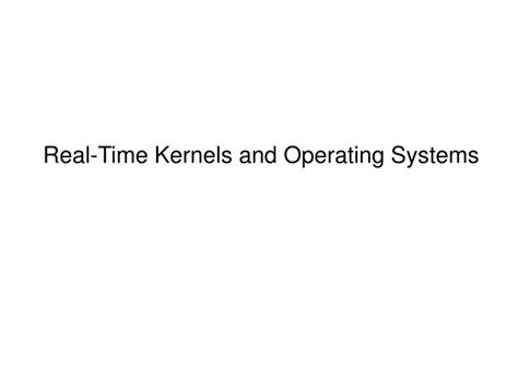 Ppt Real Time Kernels And Operating Systems Powerpoint Presentation